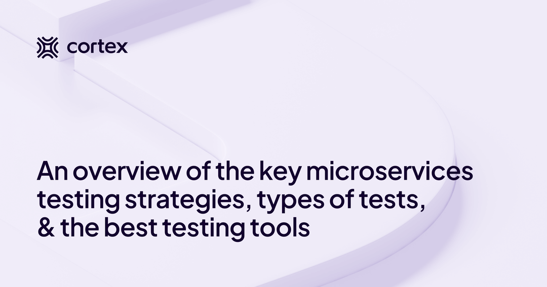 Microservices Testing: Effective Strategies, Test Types & Tools | Cortex