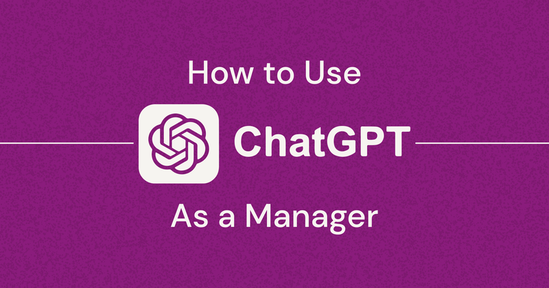 How to Use ChatGPT as a Manager: Use AI and Get Promoted at Work