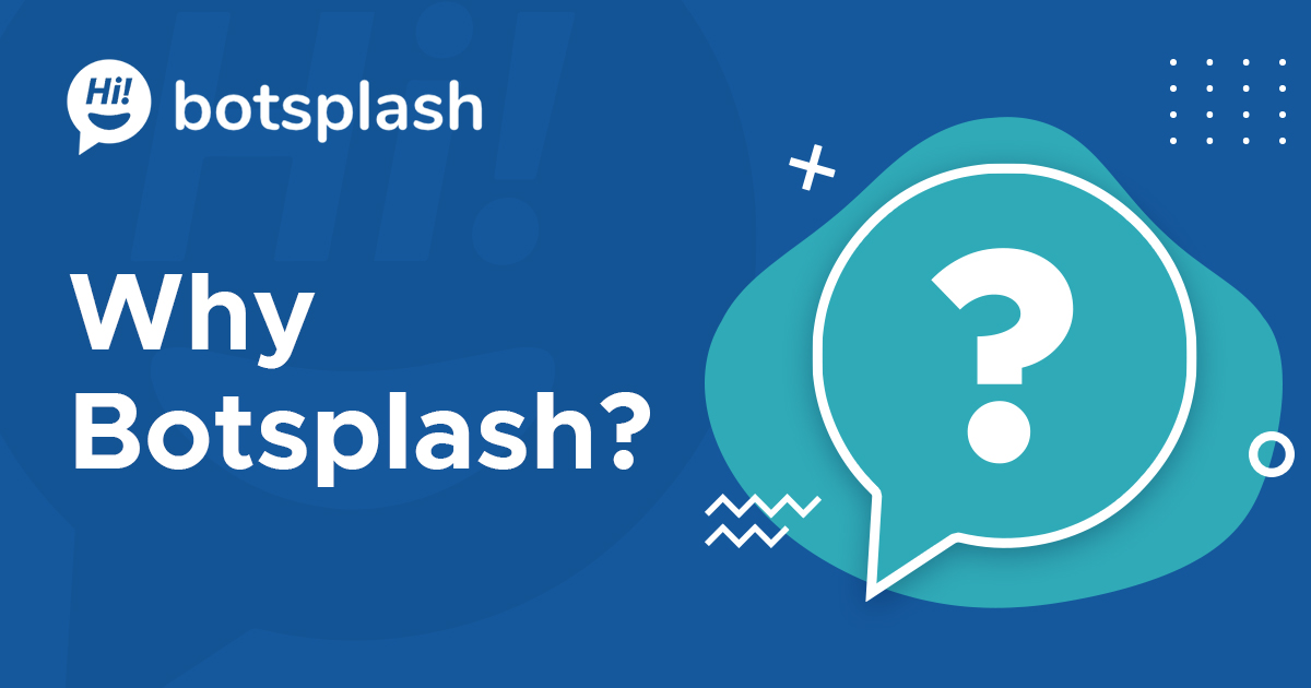 Why Botsplash is right for your business.