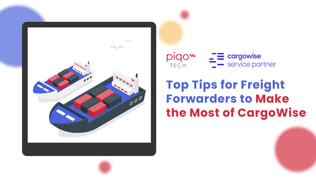 Top Tips for Freight Forwarders to Make the Most of CargoWise
