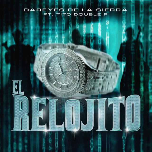 "El Relojito": Dareyes De La Sierra and Tito Double P Unite for a ...