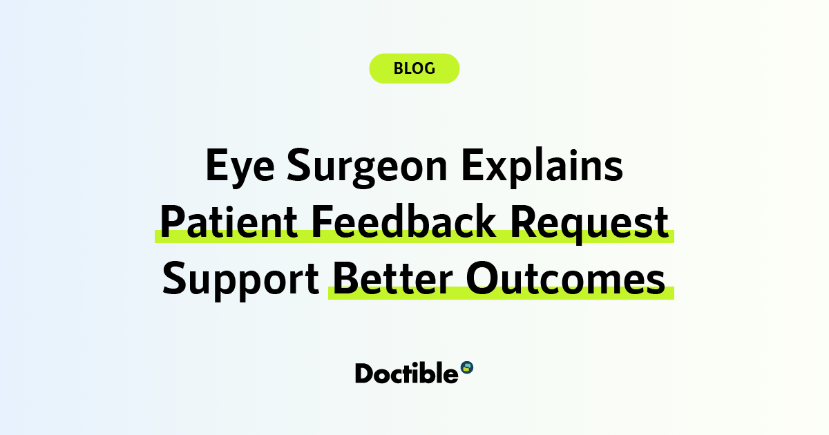 Eye Surgeon: Patient Feedback Requests Mean Better Outcomes | Doctible
