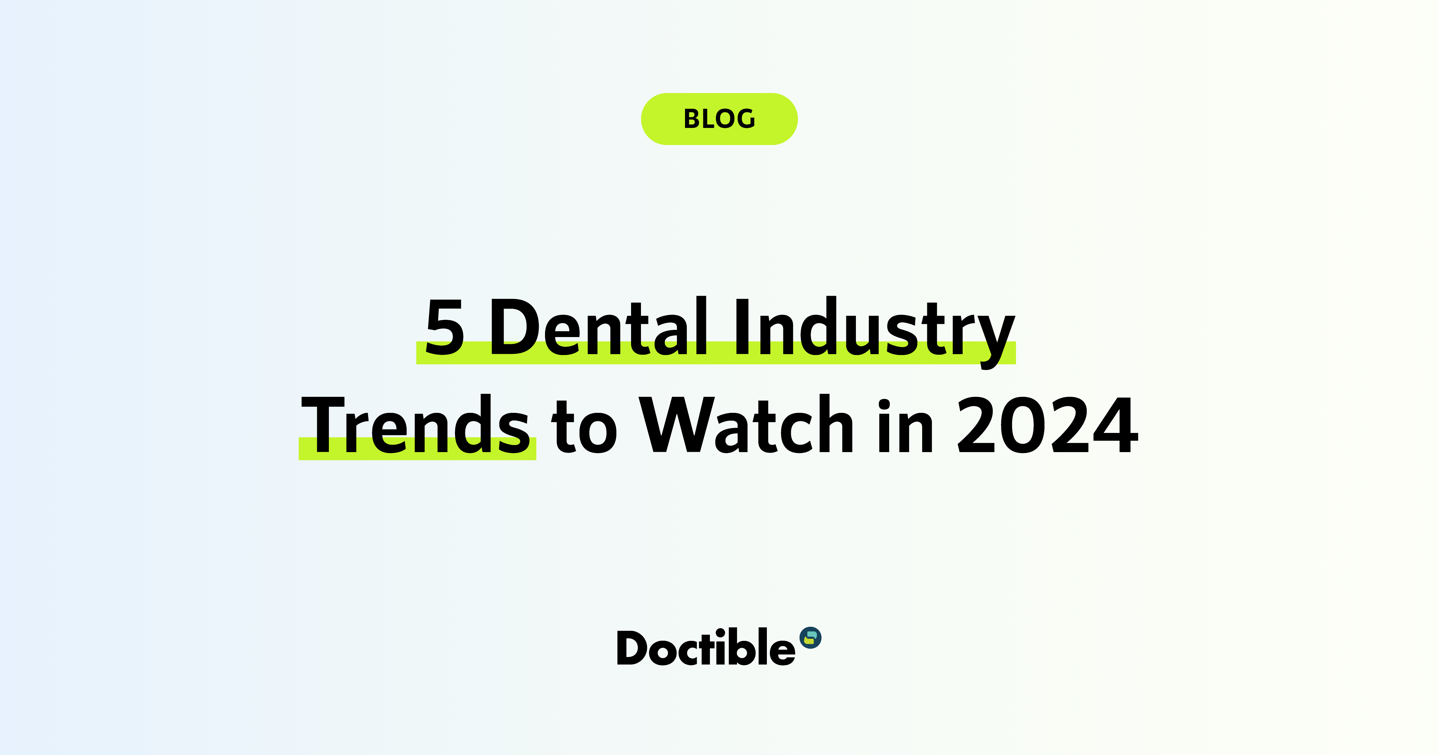 Top Dental Industry Trends 2025 | Doctible