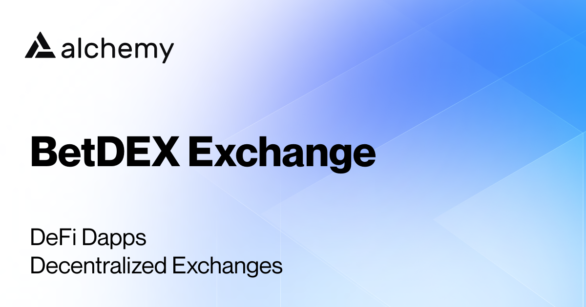 BetDEX Exchange - Decentralized Exchanges (DEXs) - Alchemy