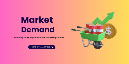 Market Demand: Calculating, Types, Significance, and Influencing Factors