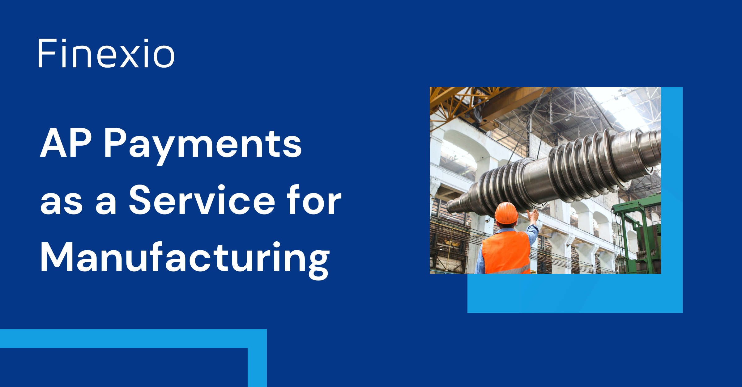 AP Payments as a Service for Manufacturing Organizations