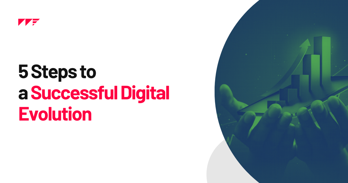 5 Steps to a Successful Digital Transformation (Evolution)