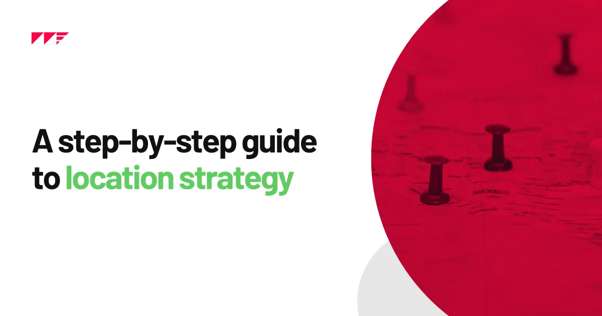 Guide to building the right location strategy