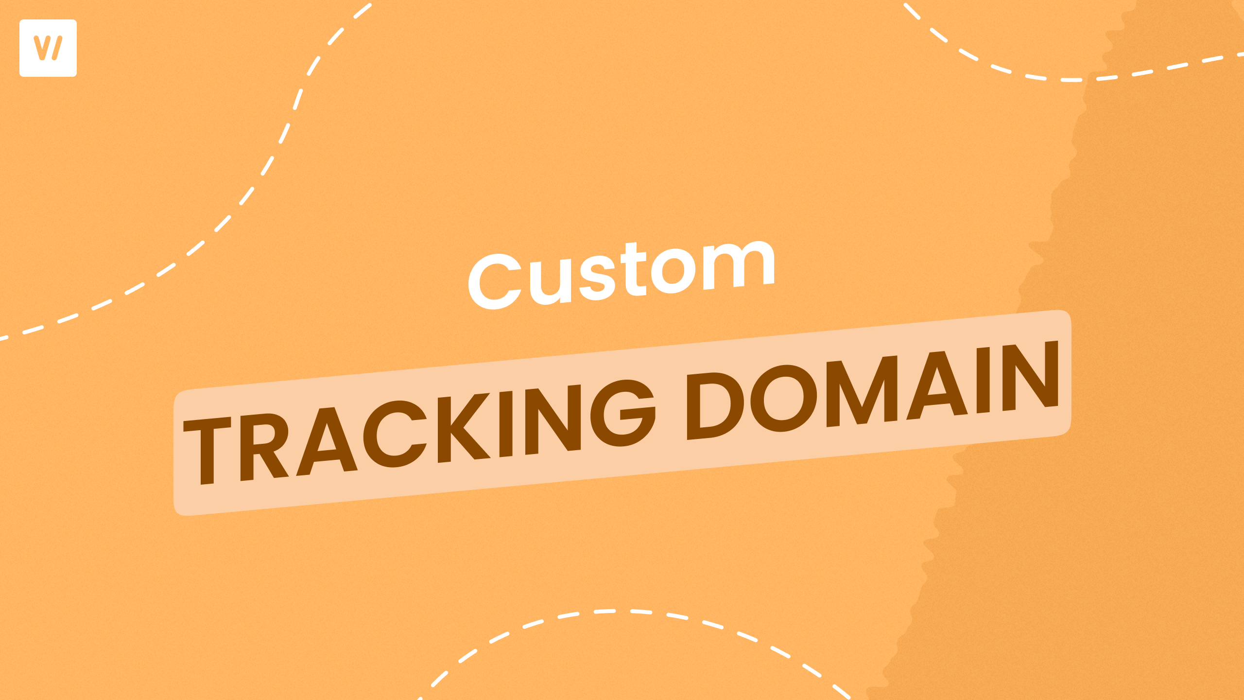 Custom Tracking Domain - Why It Matters and How to Set It Up