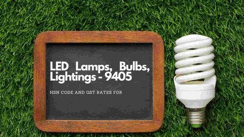 HSN Code and GST Rates for LED Lamps, Bulbs, Lightings - 9405