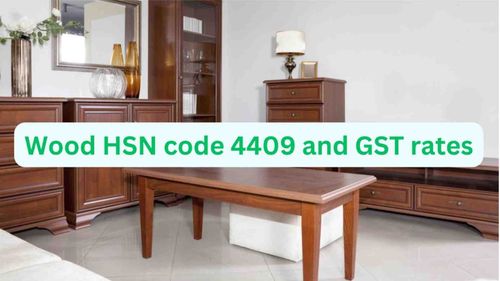 Wood HSN code 4409 and GST rates