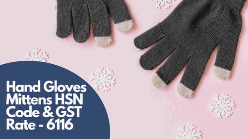 Hand Gloves Mittens HSN Code & GST Rate - 6116