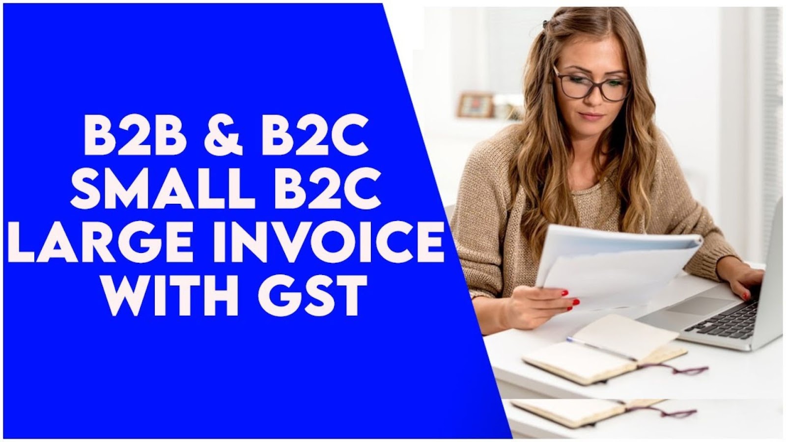B2B and B2C Large and Small Invoices in GST: A Complete Guide