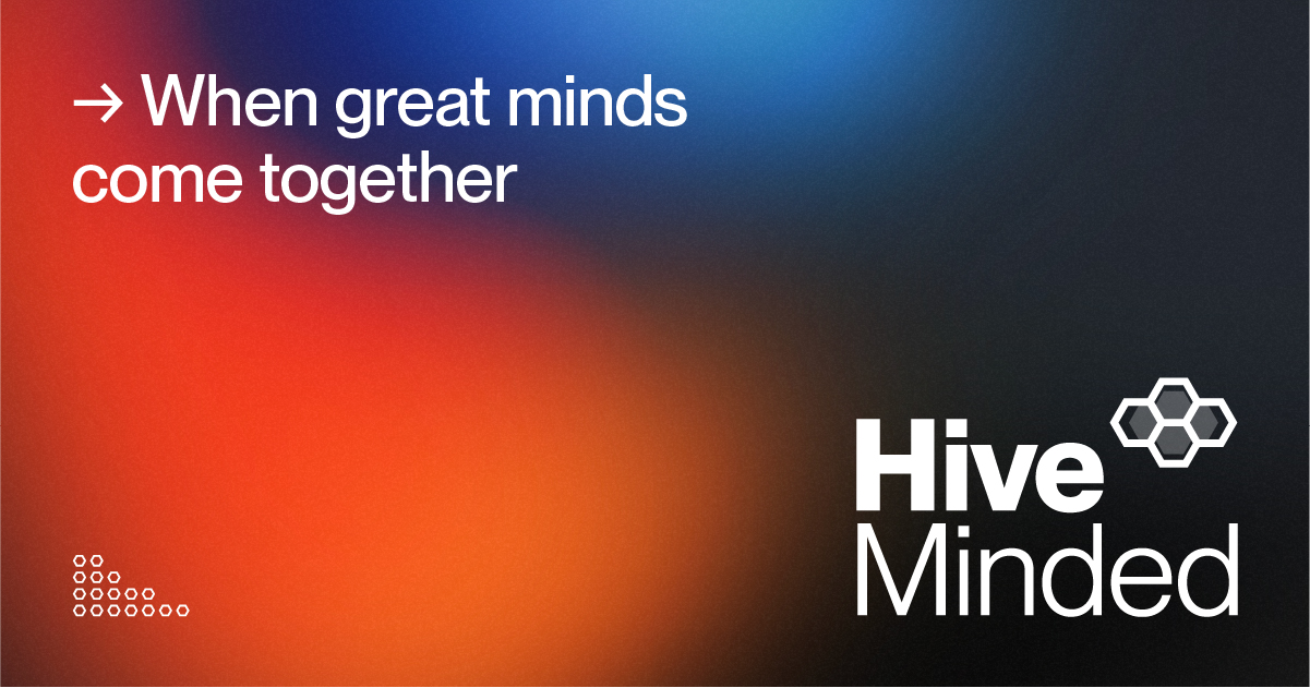 Hiveminded | When Great Minds Come Together
