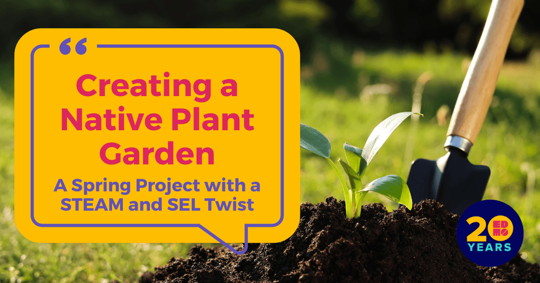 Creating a Native Plant Garden: A Spring Project with a STEAM and SEL ...