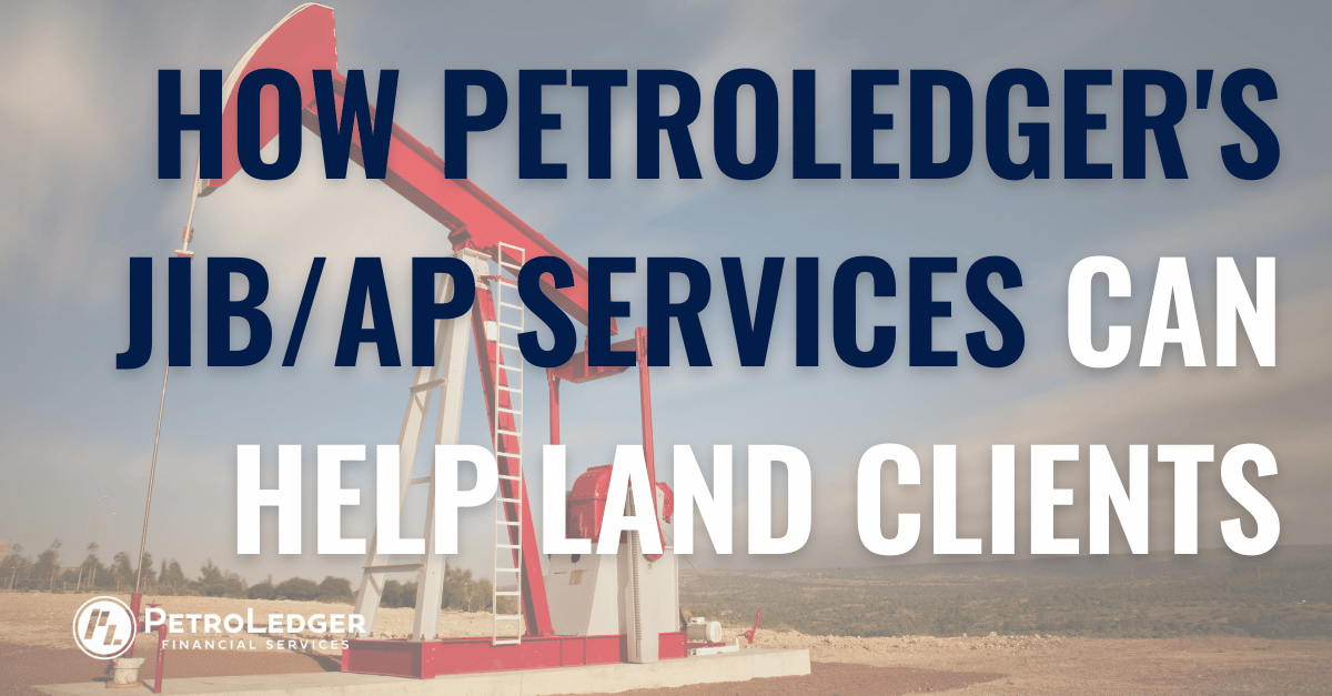 How PetroLedger's JIB AP Services Can Help Land Clients