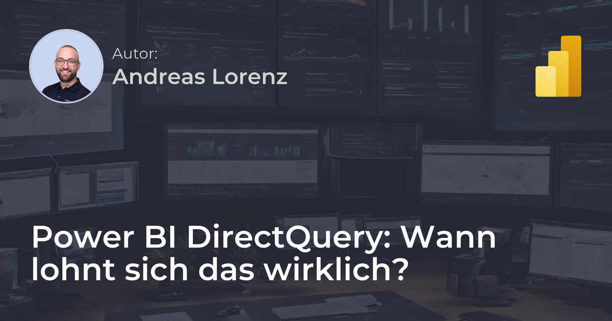 Power BI DirectQuery: Wann lohnt sich das?