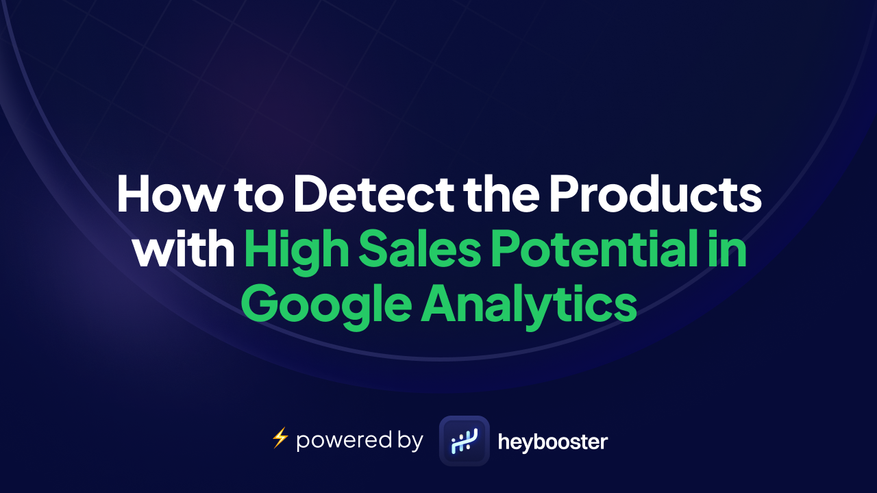 How to Detect the Products with High Sales Potential in Google Analytics