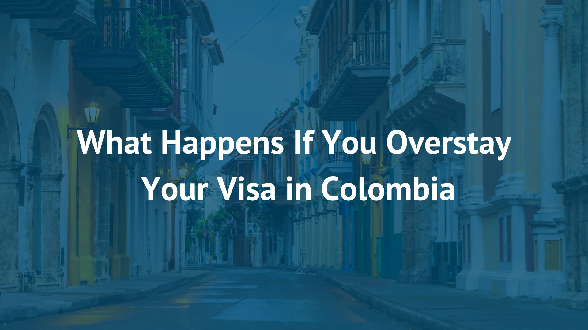 What Happens If You Overstay Your Visa in Colombia