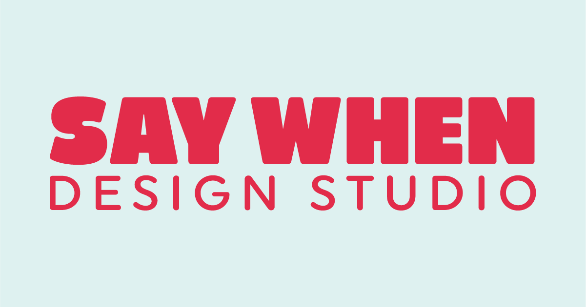 Branding For Purpose-Driven People • Say When Design Studio