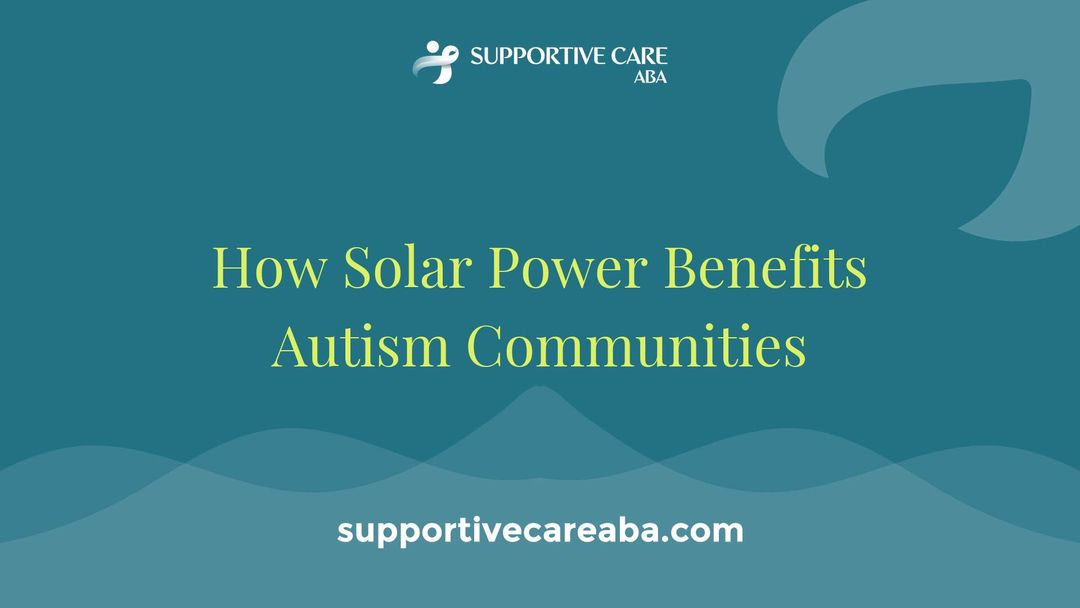 How Solar Power Benefits Autism Communities