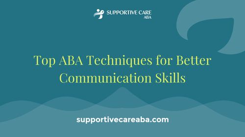Top ABA Techniques for Better Communication Skills