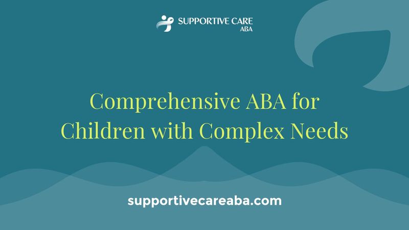 Comprehensive ABA for Children with Complex Needs