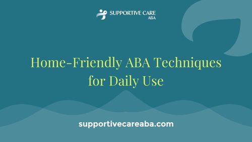 Home-Friendly ABA Techniques for Daily Use