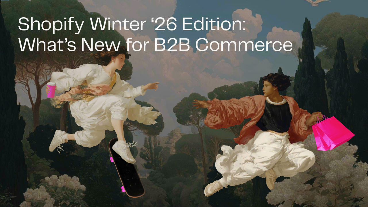Shopify’s Winter ’26 Edition: What’s New for B2B Commerce