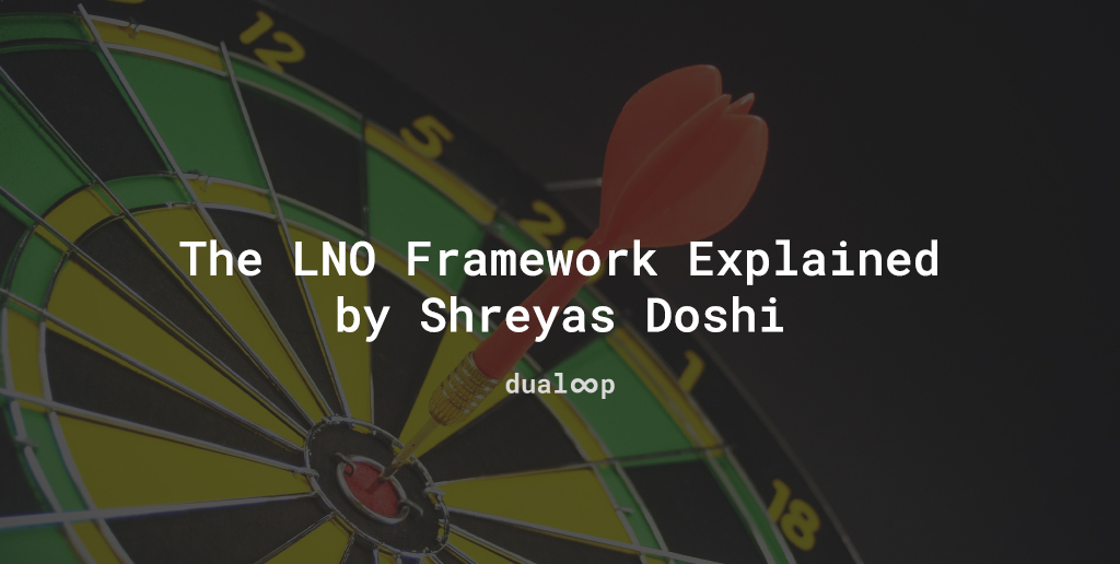 The LNO Framework Explained by Shreyas Doshi