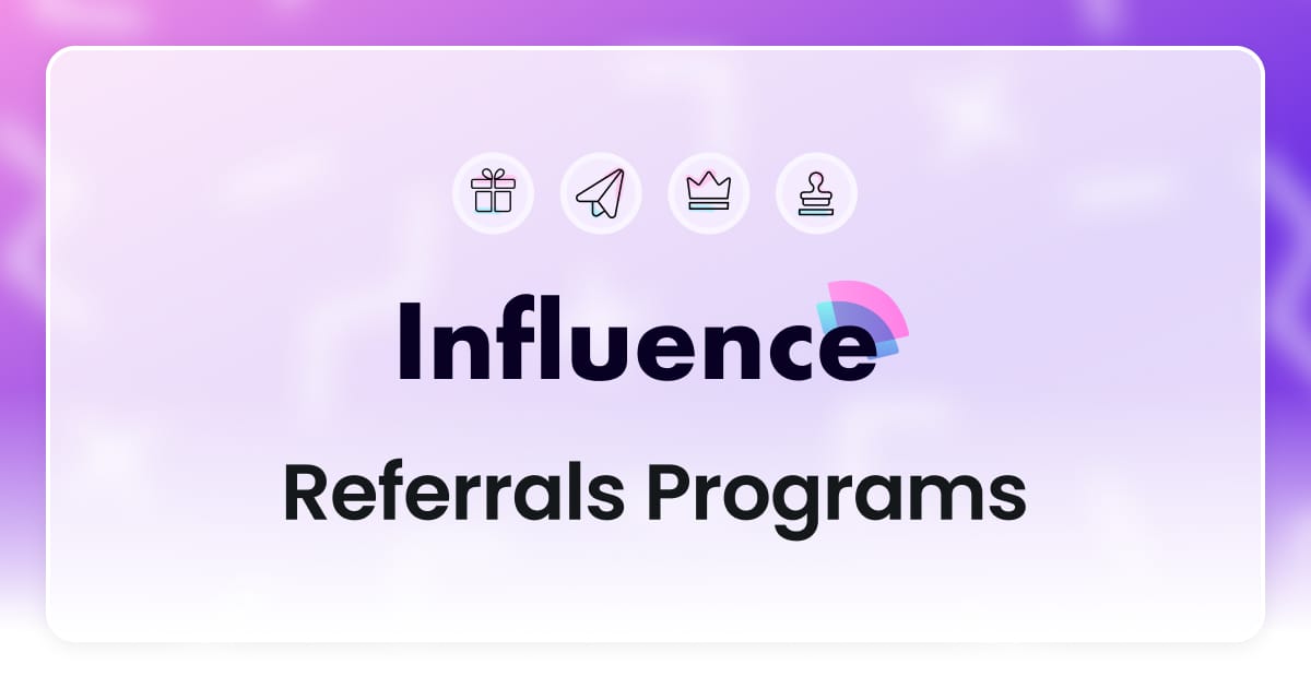 Influence | Referrals Programs - Reward Customers & Expand Your Reach