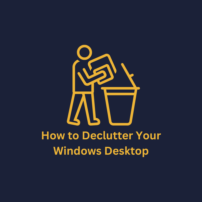 How to Declutter Your Windows Desktop: A Step-by-Step Guide
