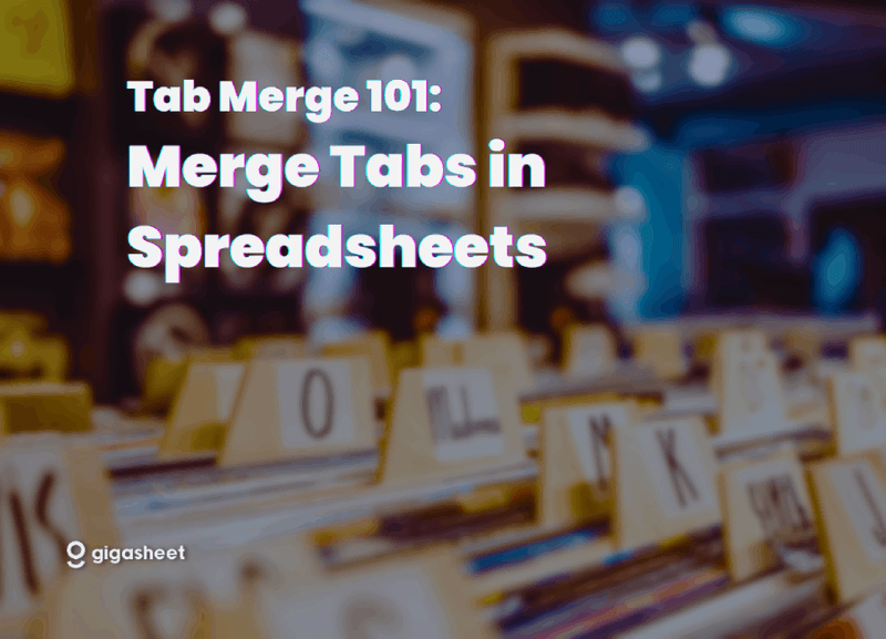 Tab Merge 101: How to Merge Tabs in a Excel and other Spreadsheets