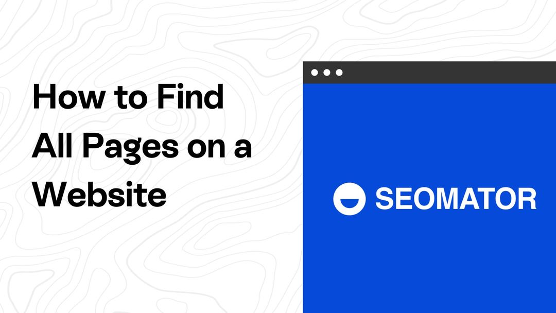 How to Find All Pages on a Website - Tricks & Tips - SEOmator