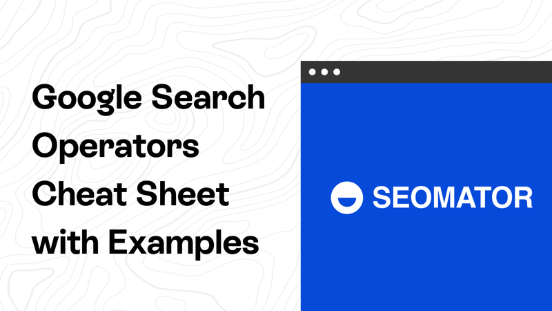 Google Search Operators Cheat Sheet with Examples [Table] - SEOmator