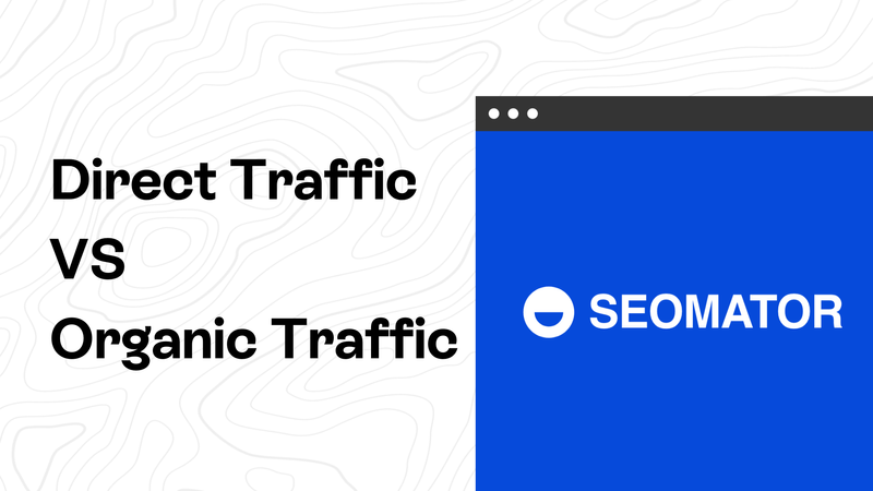 Direct Traffic vs. Organic Traffic: Everything Must Know - SEOmator