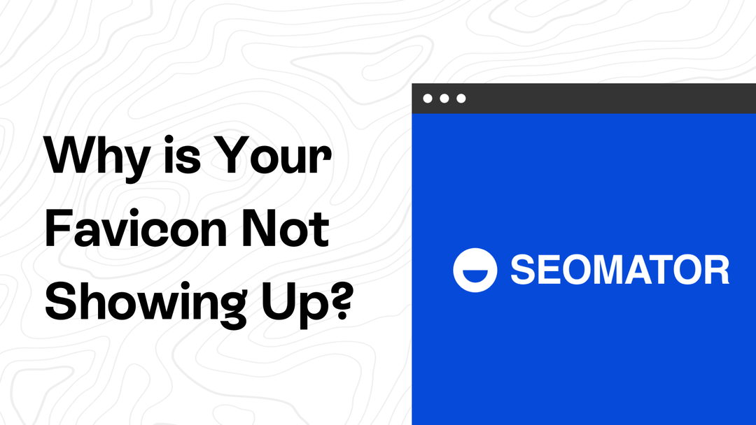 Why is Your Favicon Not Showing Up? (& How to Fix It) - SEOmator