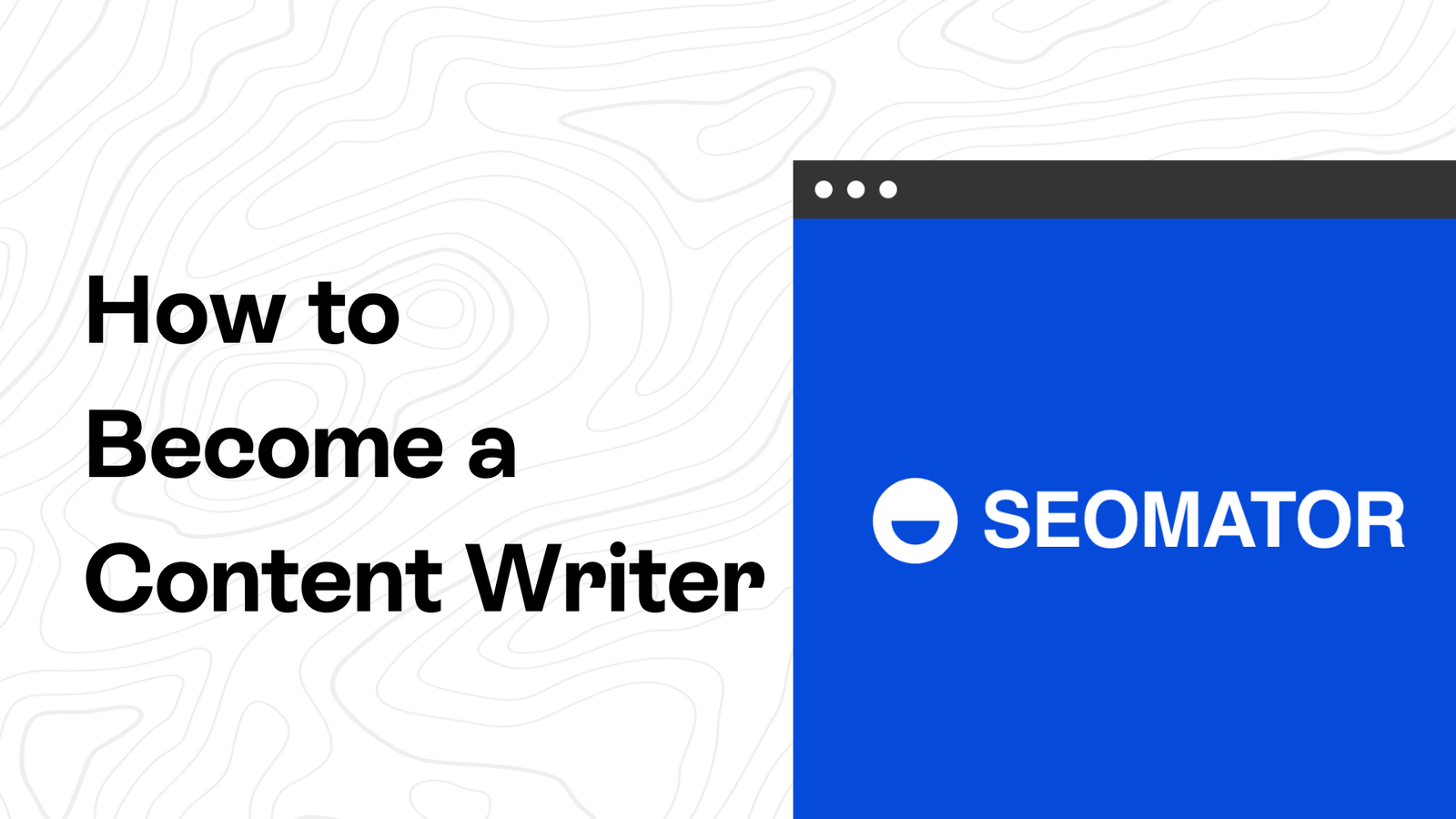 How to Become a Skilled Content Writer in 8 Steps - SEOmator