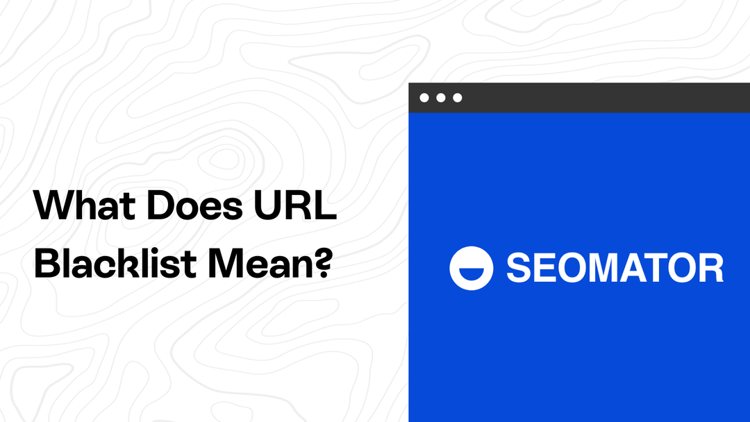 What is URL Blacklist: Causes & Preventions - SEOmator