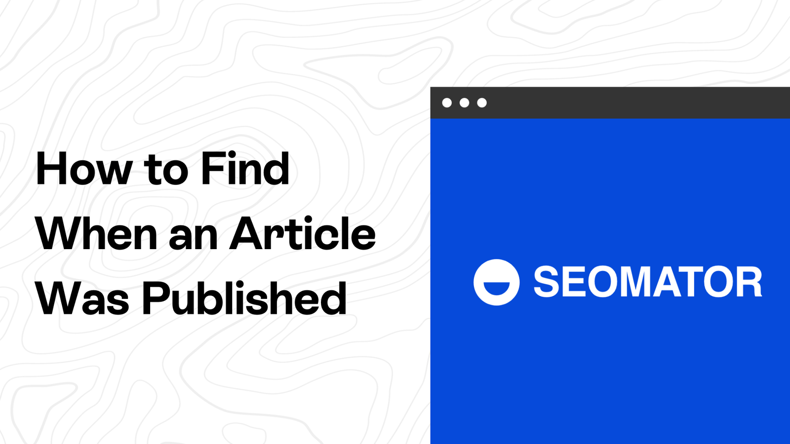 6 Methods to Find When an Article Was Published - SEOmator