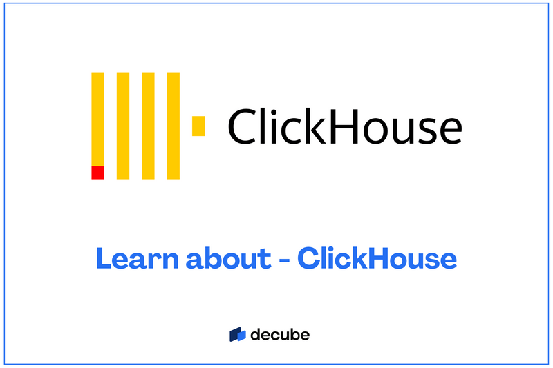 What is Clickhouse? Features, Practices and Implementation Guide | Decube