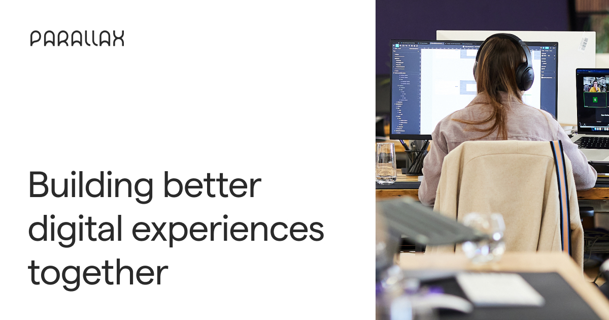 Parallax: Building better digital experiences together