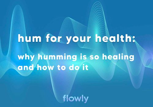 Hum for Your Health: Why Humming is so Healing & How to Do It