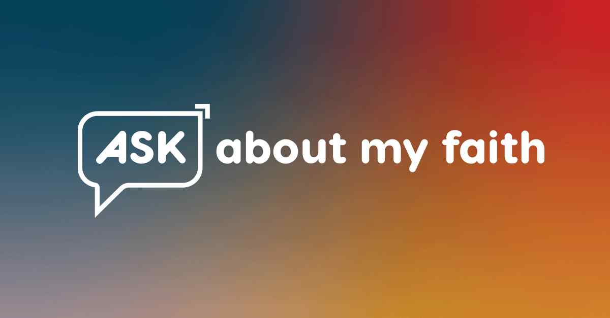 Ask About My Faith | Christian Community, Resources & More