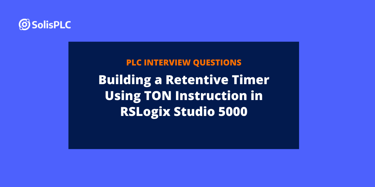 Building a Retentive Timer Using TON Instruction in RSLogix Studio 5000