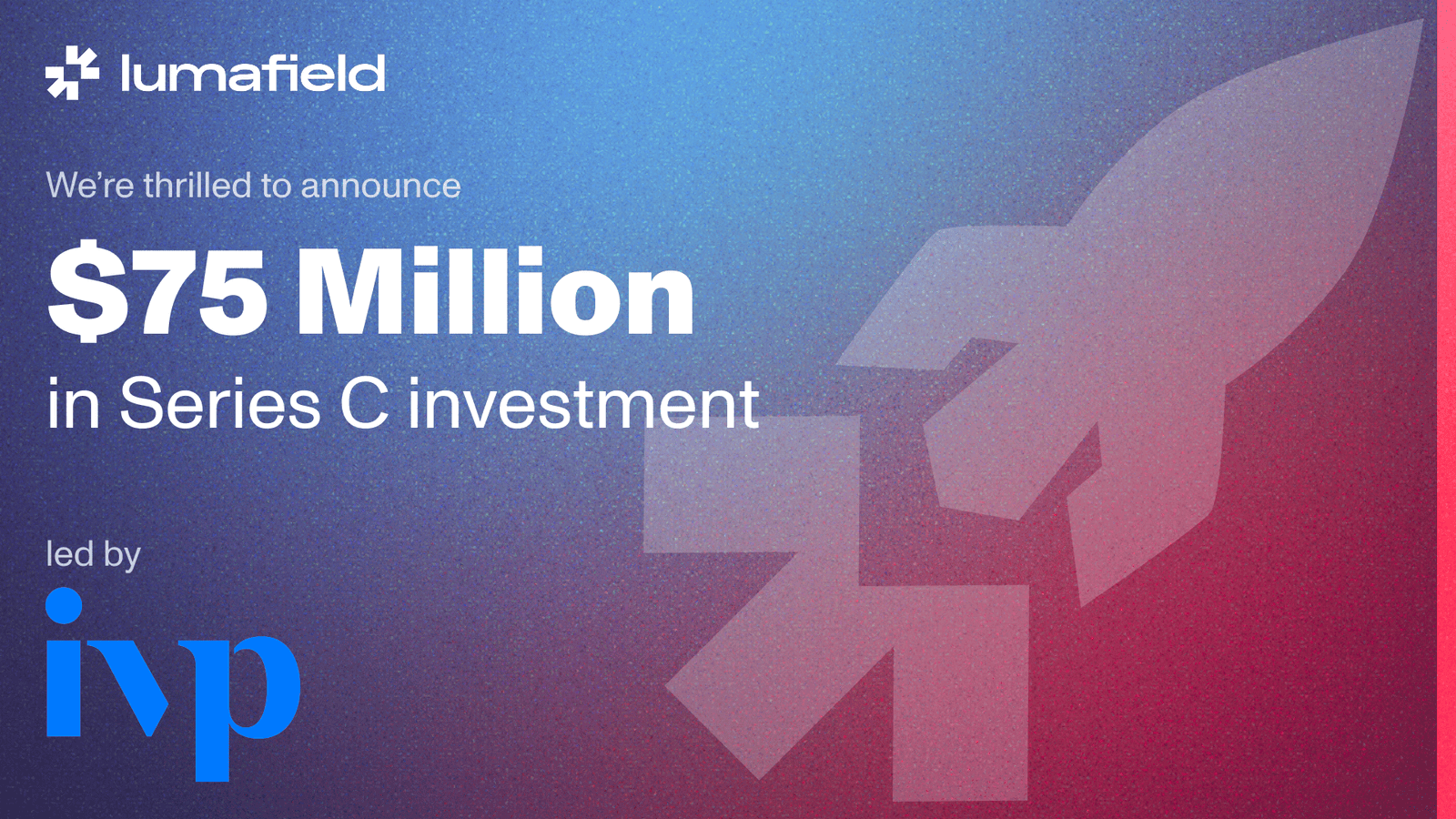 Lumafield Announces $75 Million Series C Funding and Bill Cronin as ...