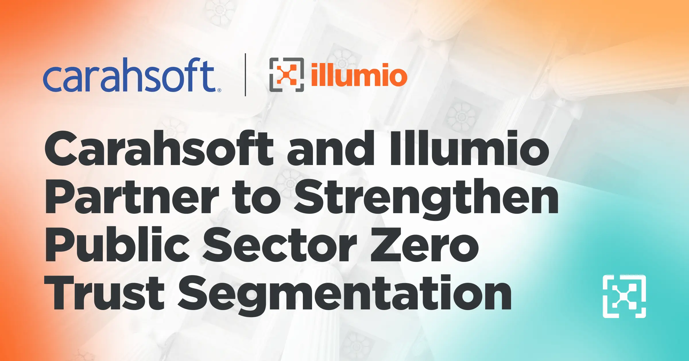 Carahsoft and Illumio Partner to Strengthen Public Sector Zero Trust ...