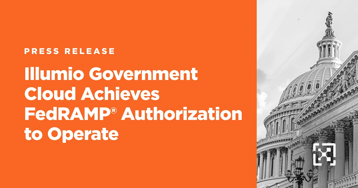 Illumio Government Cloud Achieves FedRAMP Authorization to Operate to ...