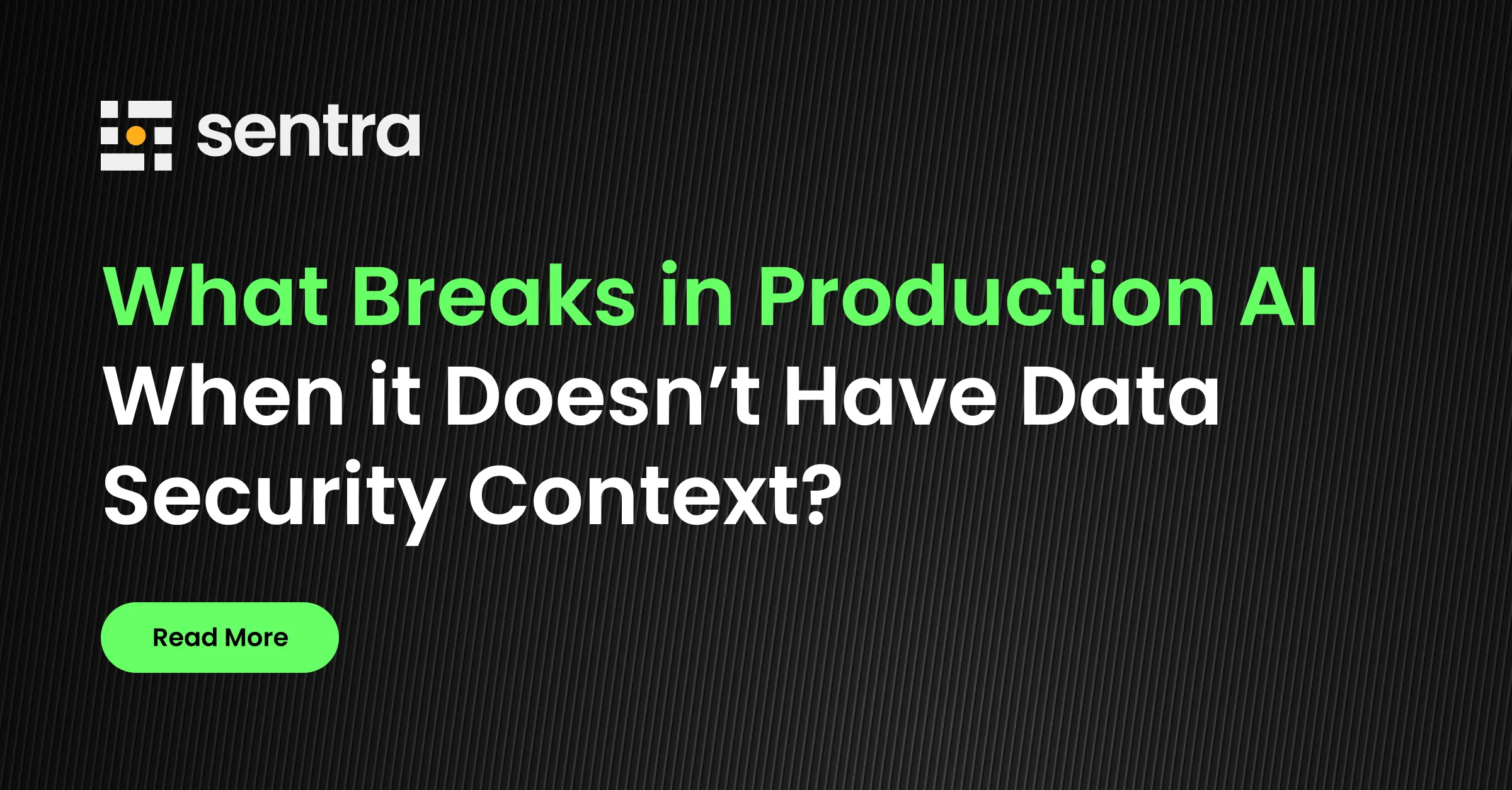 Why AI Breaks Without Data Security Context | Sentra