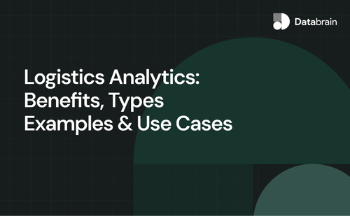 Logistics Analytics: Benefits, Types Examples & Use Cases
